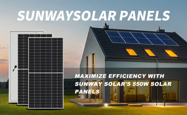 Maximize Efficiency with Sunway Solar's 550W Solar Panels - Sunway Solar
