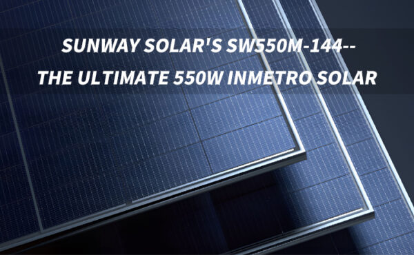 Sunway Solar's SW550M-144: The Ultimate 550W Inmetro Solar Panel ...