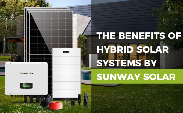 The Benefits of Hybrid Solar Systems by Sunway Solar - Sunway Solar